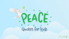 20 Peace Quotes for Kids to Explain War and Peace to Them